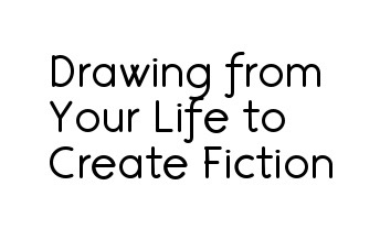 Drawing from Your Life to Create Fiction - Martha Alderson